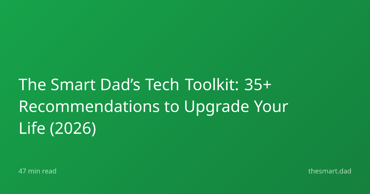 The Smart Dad’s Tech Toolkit: 35+ Recommendations to Upgrade Your Life ...
